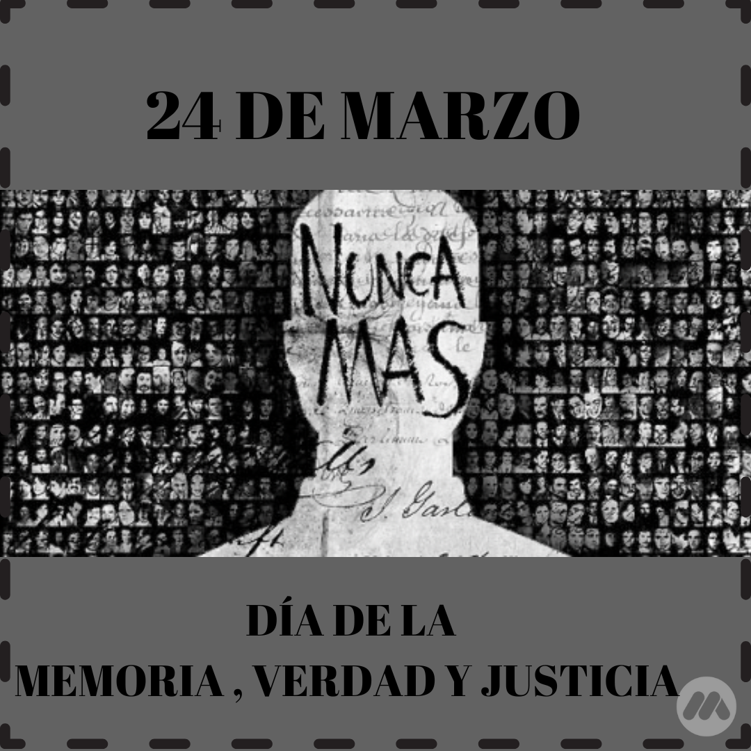 24 de Marzo : Día de la memoria , verdad y justicia